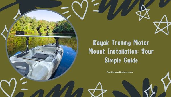 Kayak Trolling Motor Mount Installation: Your Simple Guide