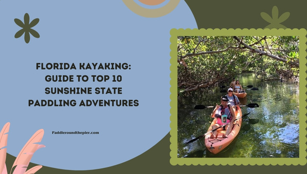 Florida Kayaking: Guide to Top 10 Sunshine State Paddling Adventures