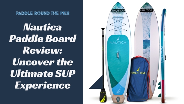 Nautica Paddle Board Review: What You Need to Know!