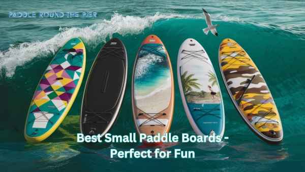 5 Small Paddle Boards for the Ultimate Paddling Experience