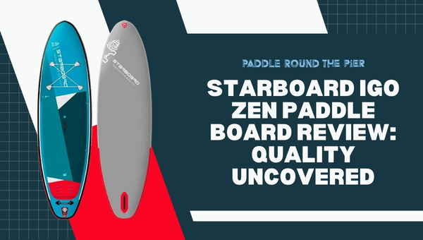 Starboard iGO Zen Paddle Board Review: The Truth Revealed!