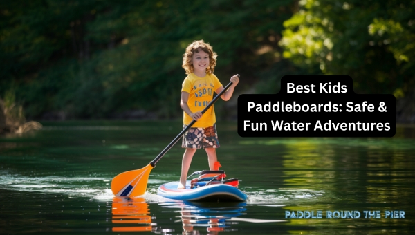 Top 7 Kids Paddleboards of 2026: Safe & Fun Water Adventures